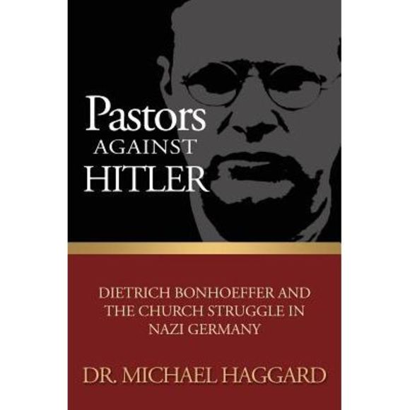 Michael S. Haggard | Other | Pastors Against Hitler Dietrich Bonhoeffer ...
